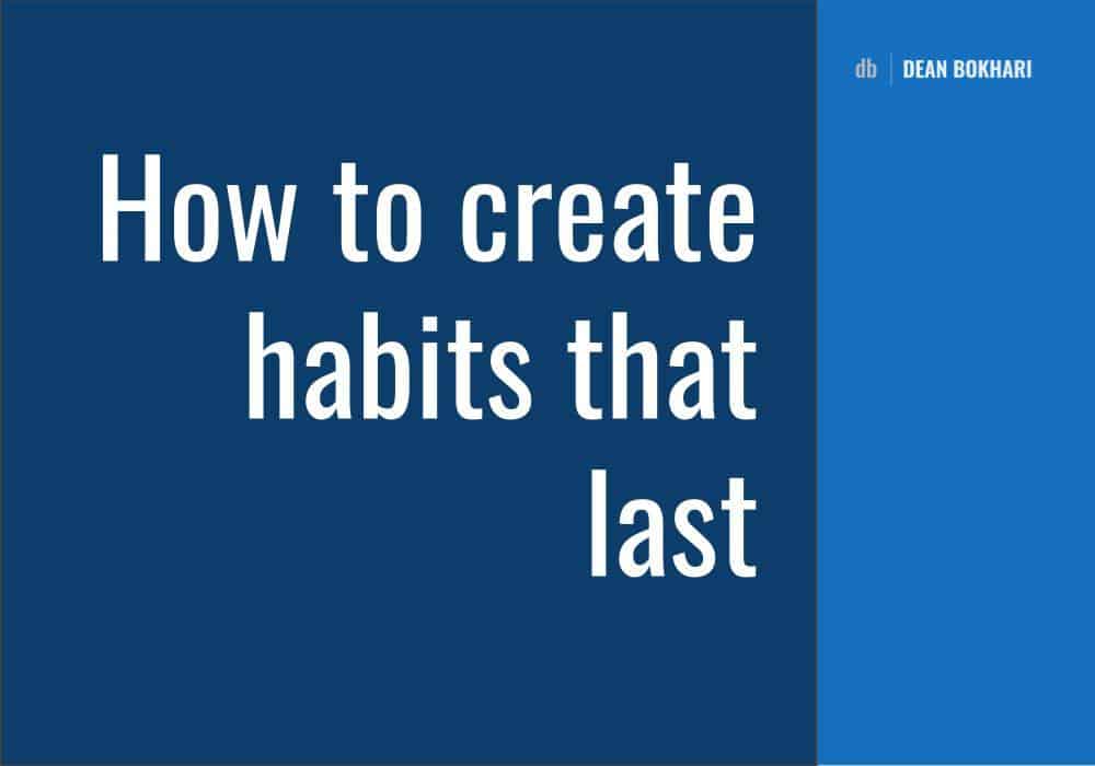 How to Create Habits | Dean Bokhari
